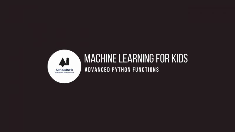 Machine Learning For Kids: Advanced Python Functions - Artificial Intelligence