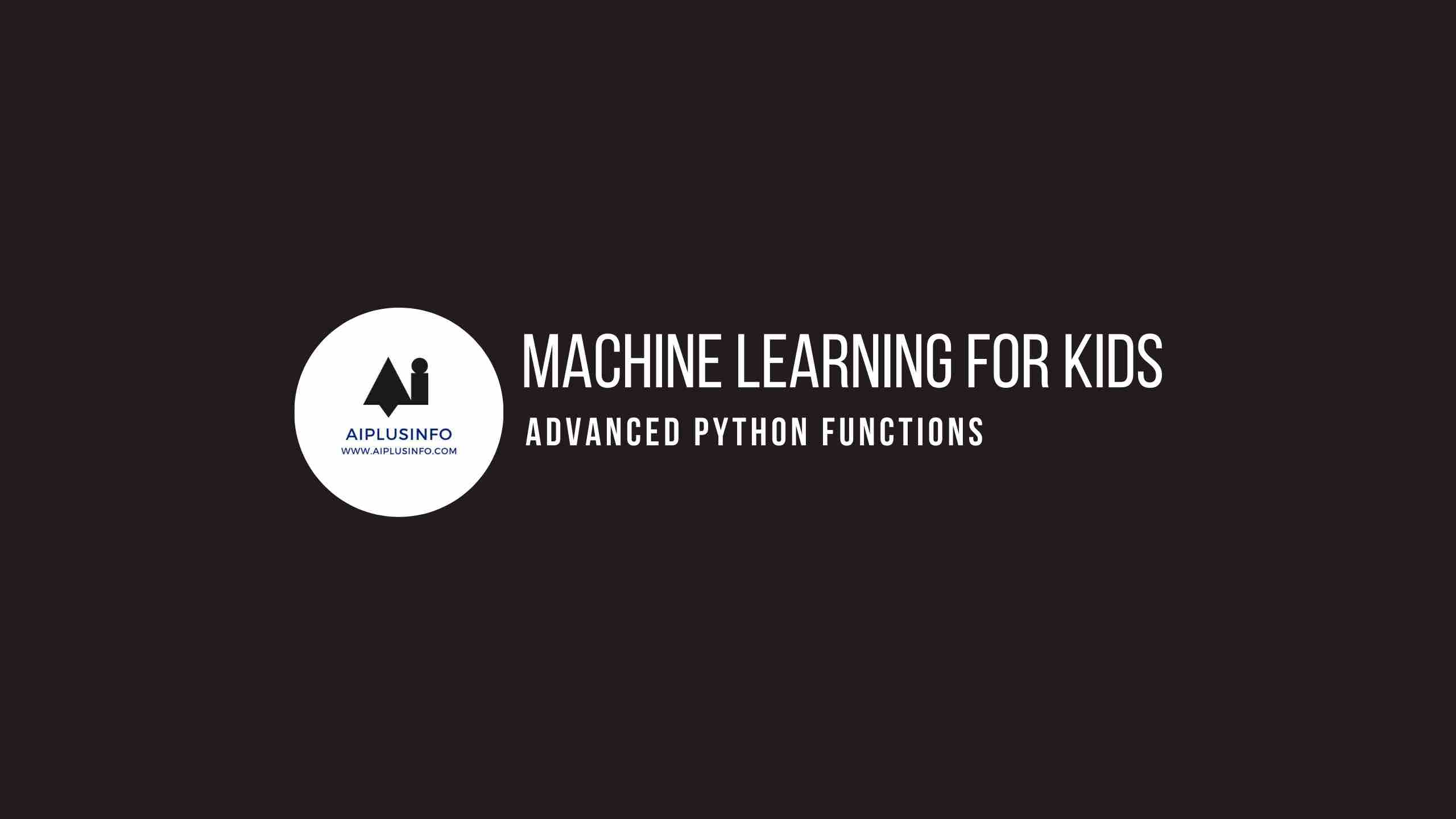 Machine Learning For Kids: Advanced Python Functions - Artificial ...